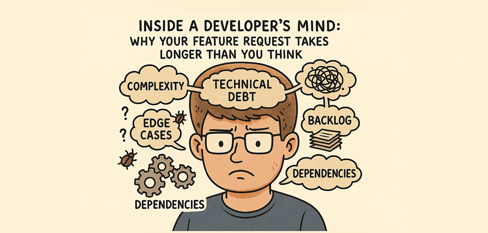 Inside a Developer’s Mind: Why Your Feature Request Takes Longer Than ...